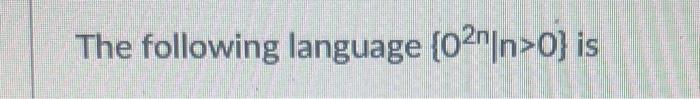 Solved The language L={anbn,n=9695} is non Context Free and | Chegg.com
