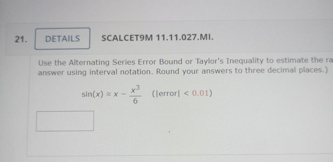 Solved Use the Alternating Series Error Bound or Taylor's | Chegg.com