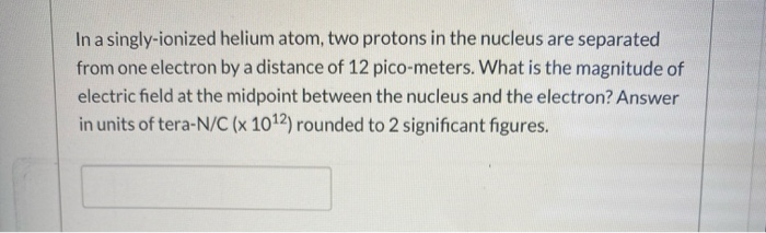 Solved In a singly-ionized helium atom, two protons in the | Chegg.com