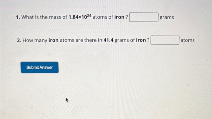 Solved 1. What is the mass of 1.84×1024 atoms of iron ? | Chegg.com