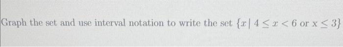 Solved Graph the set and use interval notation to write the | Chegg.com