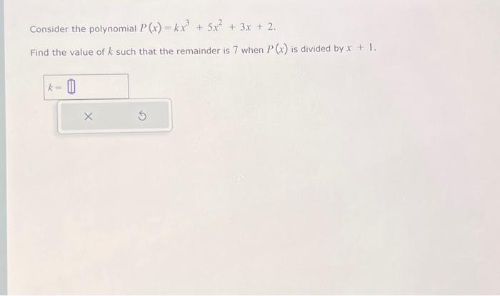 Solved Consider the polynomial P(x)=kx3+5x2+3x+2. Find the | Chegg.com