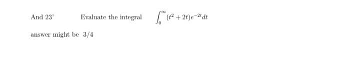Solved And 23 Evaluate the integral [*** +2t)e-adt answer | Chegg.com