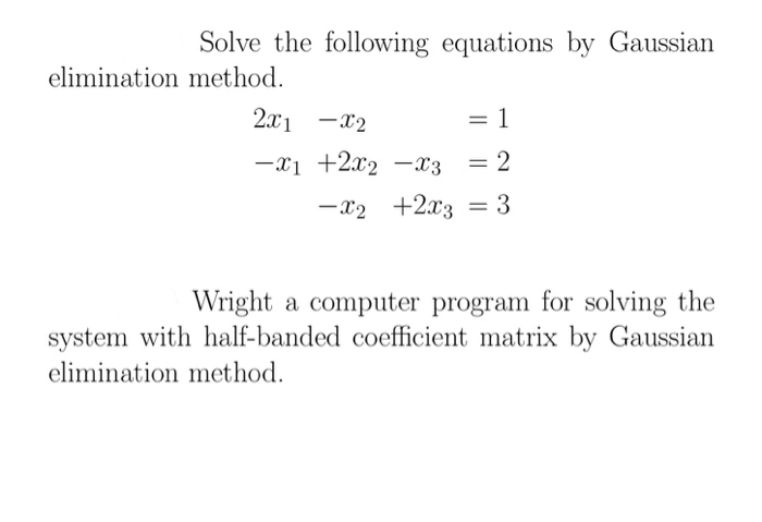 Solved Solve the following equations by Gaussian elimination | Chegg.com