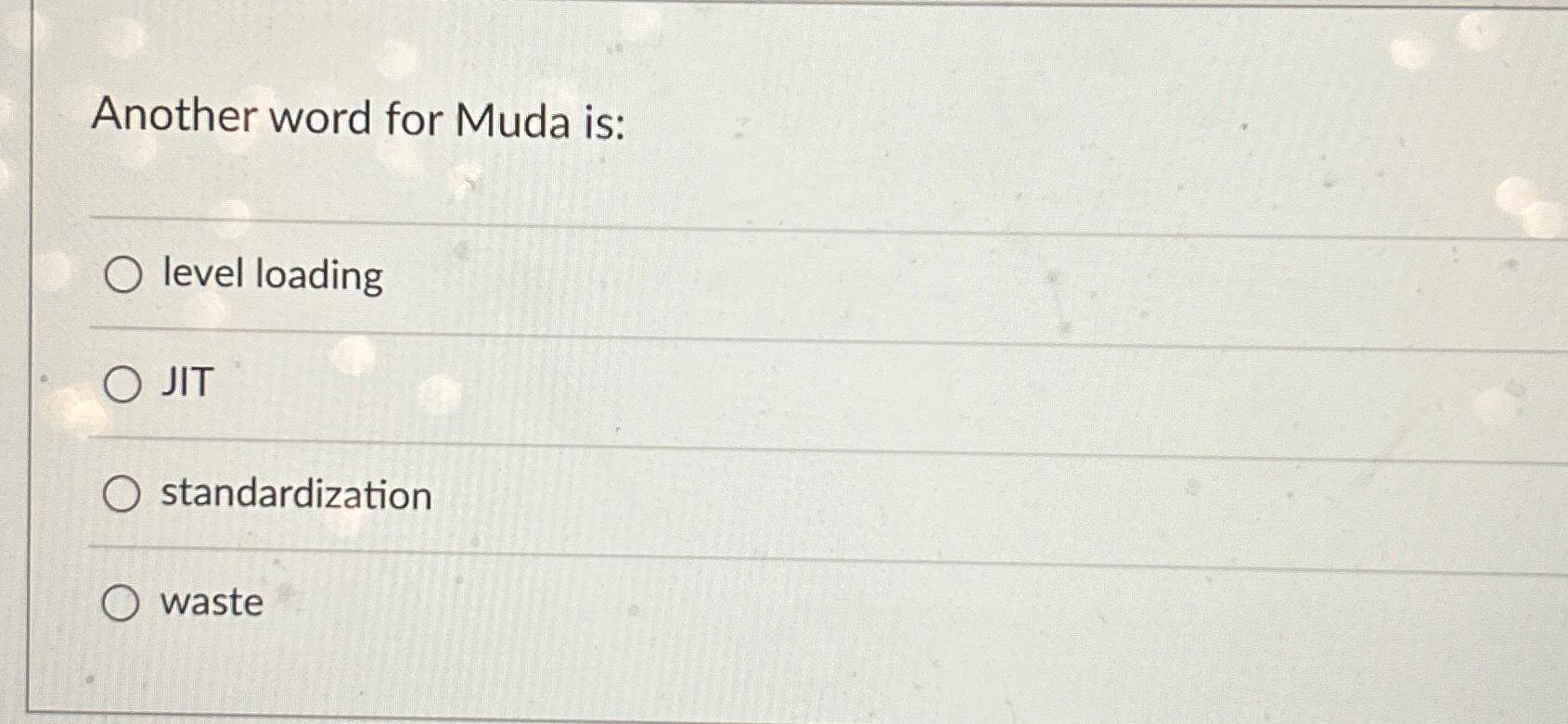 Solved Another word for Muda is:level | Chegg.com