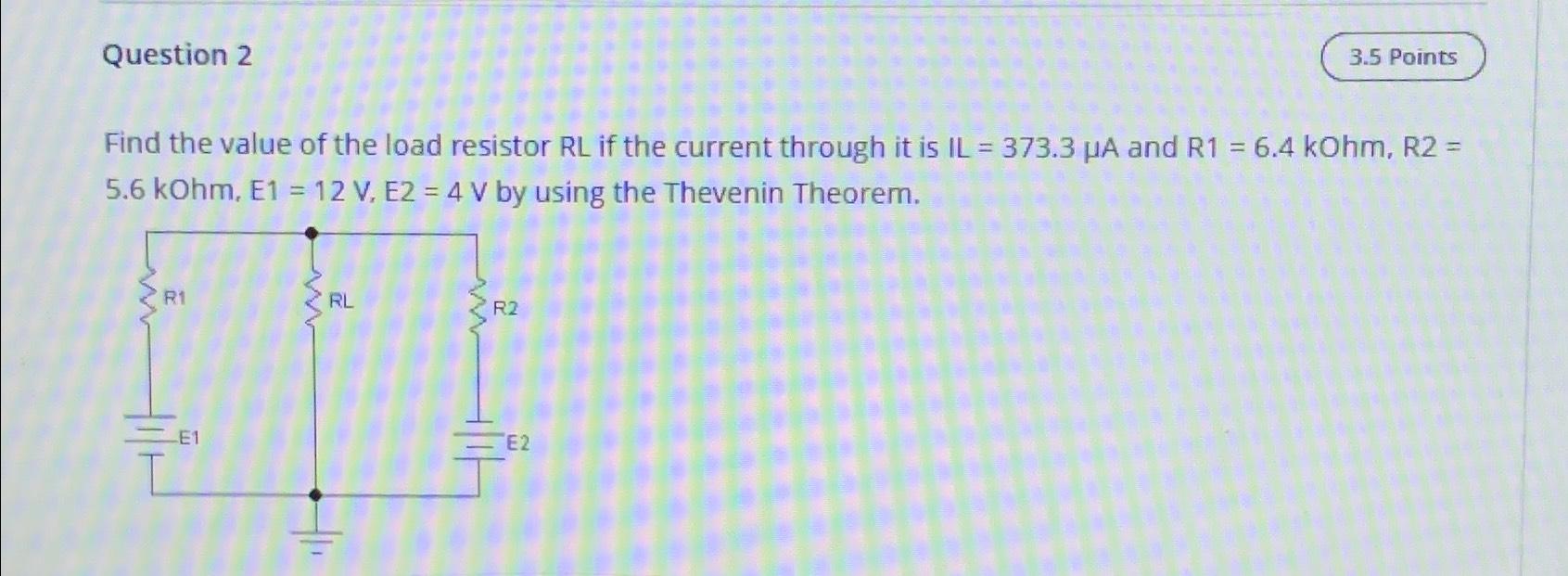 Solved Question 2Find the value of the load resistor RL ﻿if | Chegg.com