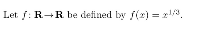Solved Let f: R+R be defined by f(x) = x1/3. Prove that f | Chegg.com