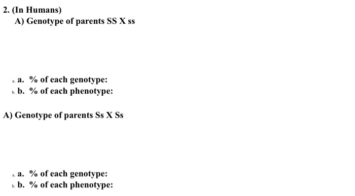Solved 2. (In Humans) A) Genotype of parents SS X ss a. % of | Chegg.com