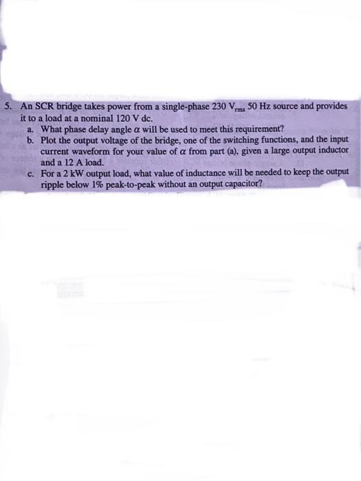Solved 5. An SCR bridge takes power from a single-phase 230 | Chegg.com