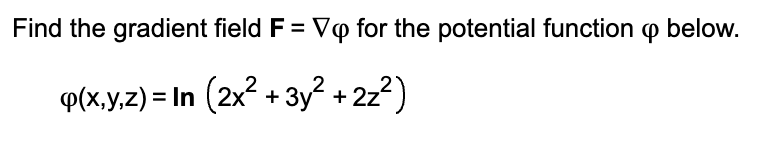 Solved Find the gradient field F=gradφ ﻿for the potential | Chegg.com