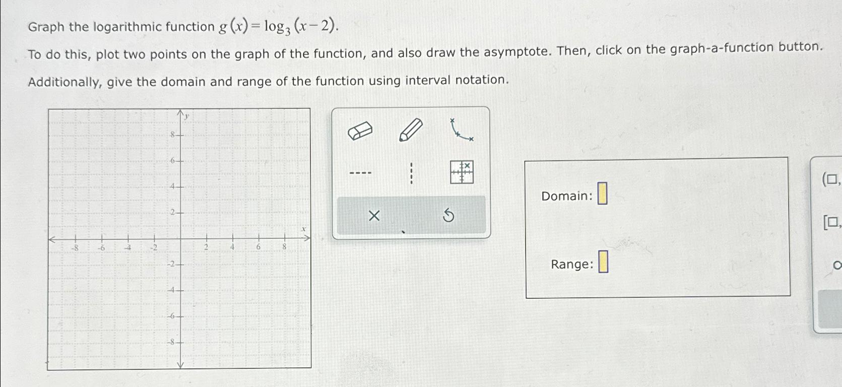 Solved Graph the logarithmic function g(x)=log3(x-2).To do | Chegg.com