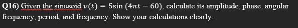 Solved Given the sinusoid v(t)=5sin(4πt-60), ﻿calculate its | Chegg.com