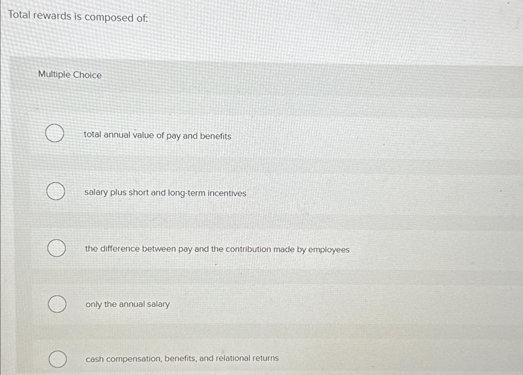 Solved Total rewards is composed of:Multiple Choicetotal | Chegg.com