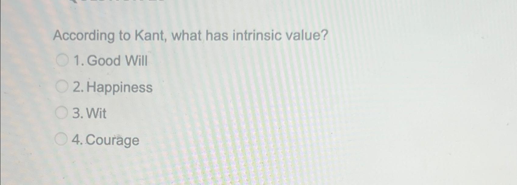 Solved According to Kant, what has intrinsic value?Good | Chegg.com