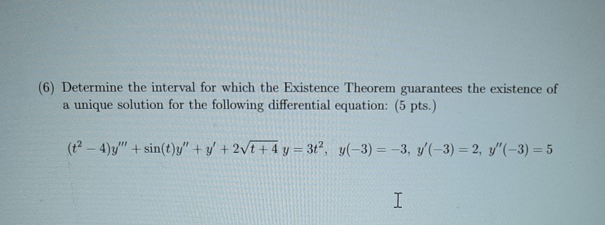 Solved (6) Determine the interval for which the Existence | Chegg.com