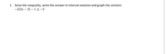 Solved 1. Solve the inequality, write the answer in interval | Chegg.com