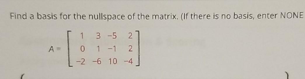 Solved Find a basis for the nullspace of the matrix. (If | Chegg.com