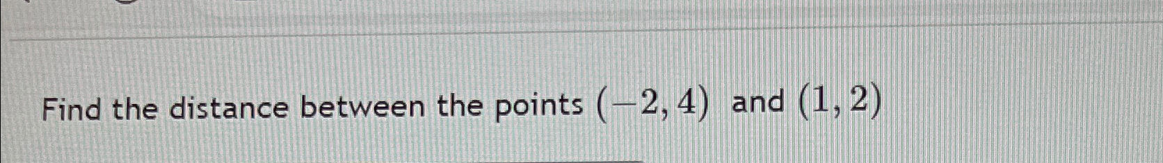 Solved Find the distance between the points (-2,4) ﻿and | Chegg.com