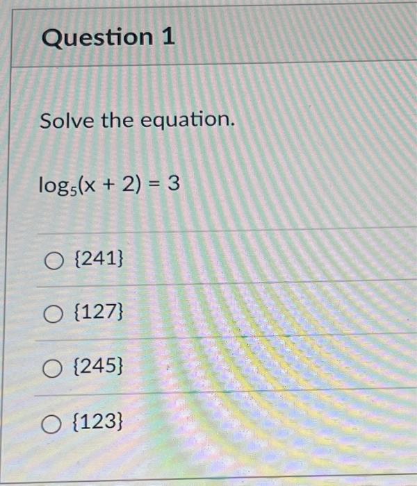 Solved Solve the equation. log5(x+2)=3 {241} {127} {245} | Chegg.com