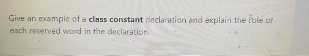 Solved Give an example of a class constant declaration and | Chegg.com