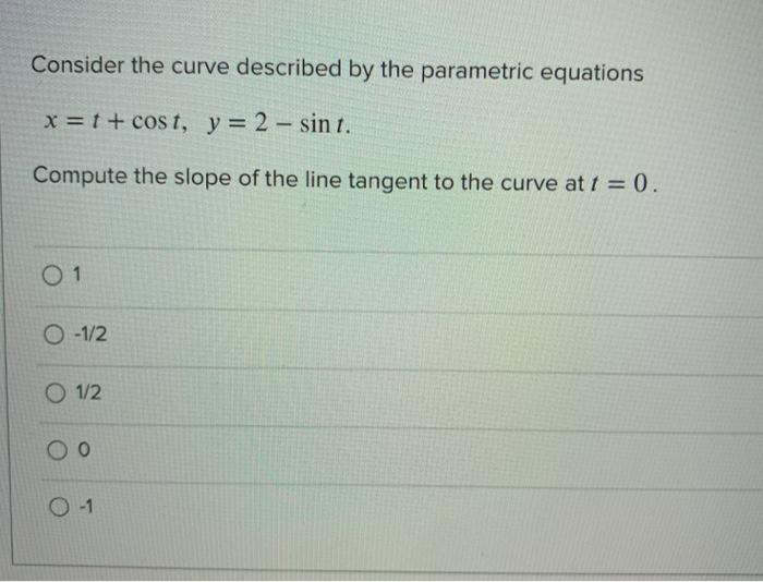 Solved Consider the curve described by the parametric | Chegg.com