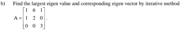 Solved b) ﻿Find the largest eigen value and corresponding | Chegg.com