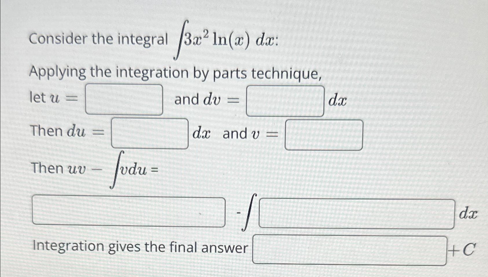 Solved Consider the integral ∫﻿﻿3x2ln(x)dx ﻿:Applying the | Chegg.com