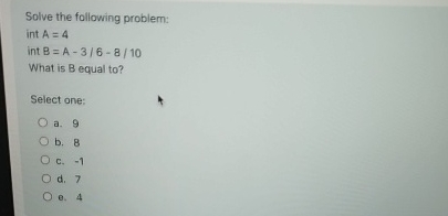 Solved Solve the following problem:int A=4int B=A-36-810What | Chegg.com