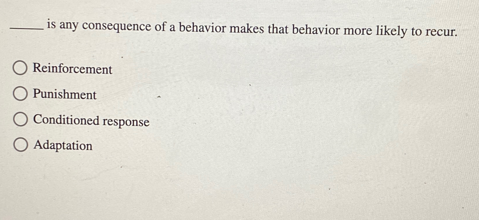 Solved is any consequence of a behavior makes that behavior | Chegg.com