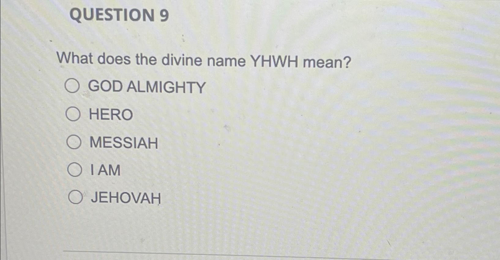 Solved QUESTION 9What does the divine name YHWH mean?GOD | Chegg.com Solved QUESTION 9What does the divine name YHWH mean?GOD | Chegg.com
