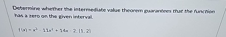 Solved Determine whether the intermediate value theorem | Chegg.com