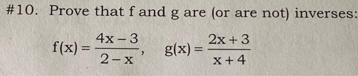 Solved #10. Prove that f and g are (or are not) inverses: 4x | Chegg.com