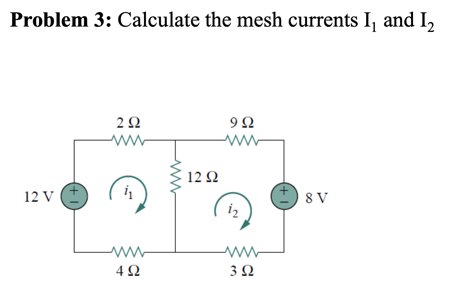Solved Problem 3: Calculate the mesh currents I1 ﻿and I2 | Chegg.com