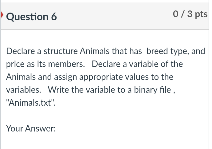 Solved Question 6 0/3 pts Declare a structure Animals that | Chegg.com