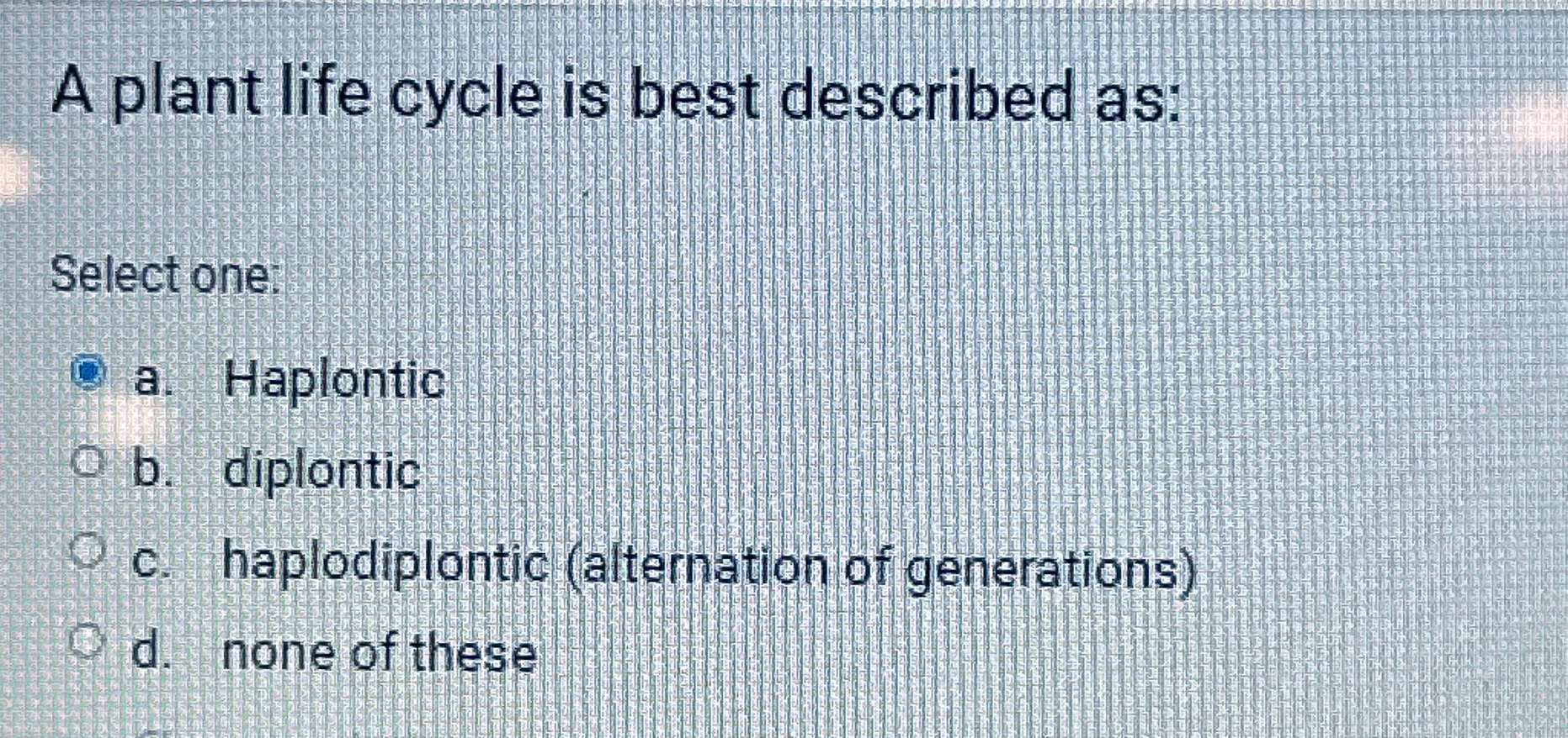 Solved A plant life cycle is best described as:Select one:a. | Chegg.com