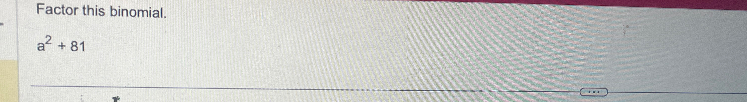 Solved Factor this binomial.a2+81 | Chegg.com
