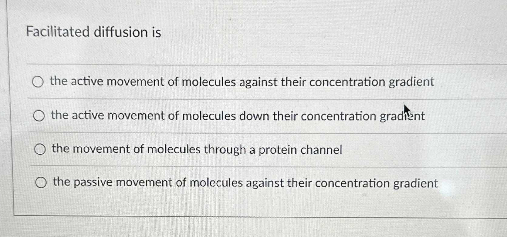 Solved Facilitated diffusion isthe active movement of | Chegg.com