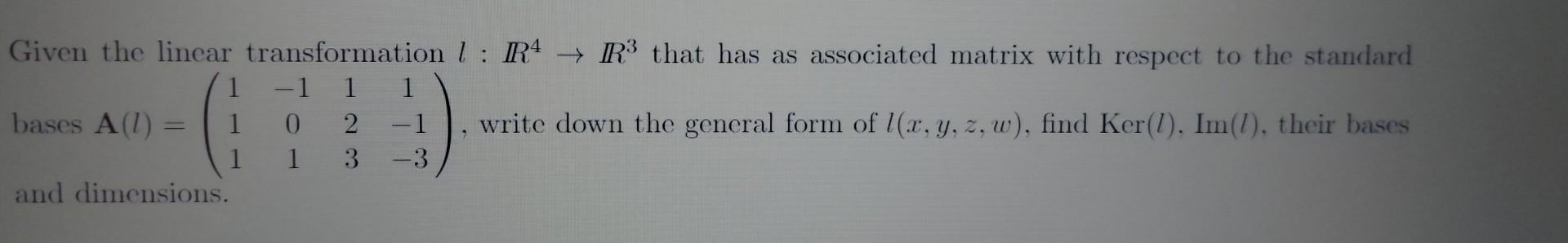 Solved Given the linear transformation l:R4→R3 that has as | Chegg.com