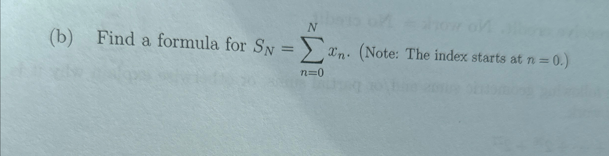 Solved (b) ﻿Find a formula for SN=∑n=0Nxn. (Note: The index | Chegg.com