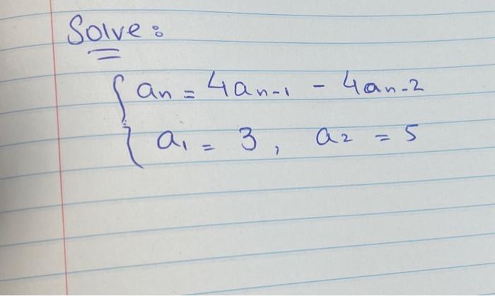 Solved Solve: {an=4an−1−4an−2a1=3,a2=5 | Chegg.com