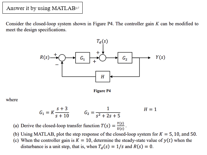 Solved Answer it by using MATLABConsider the closed-loop | Chegg.com