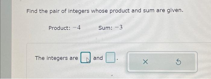 Solved Find the pair of integers whose product and sum are | Chegg.com