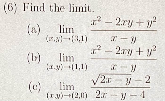 Solved (6) Find the limit. (a) lim(x,y)→(3,1)x−yx2−2xy+y2 | Chegg.com