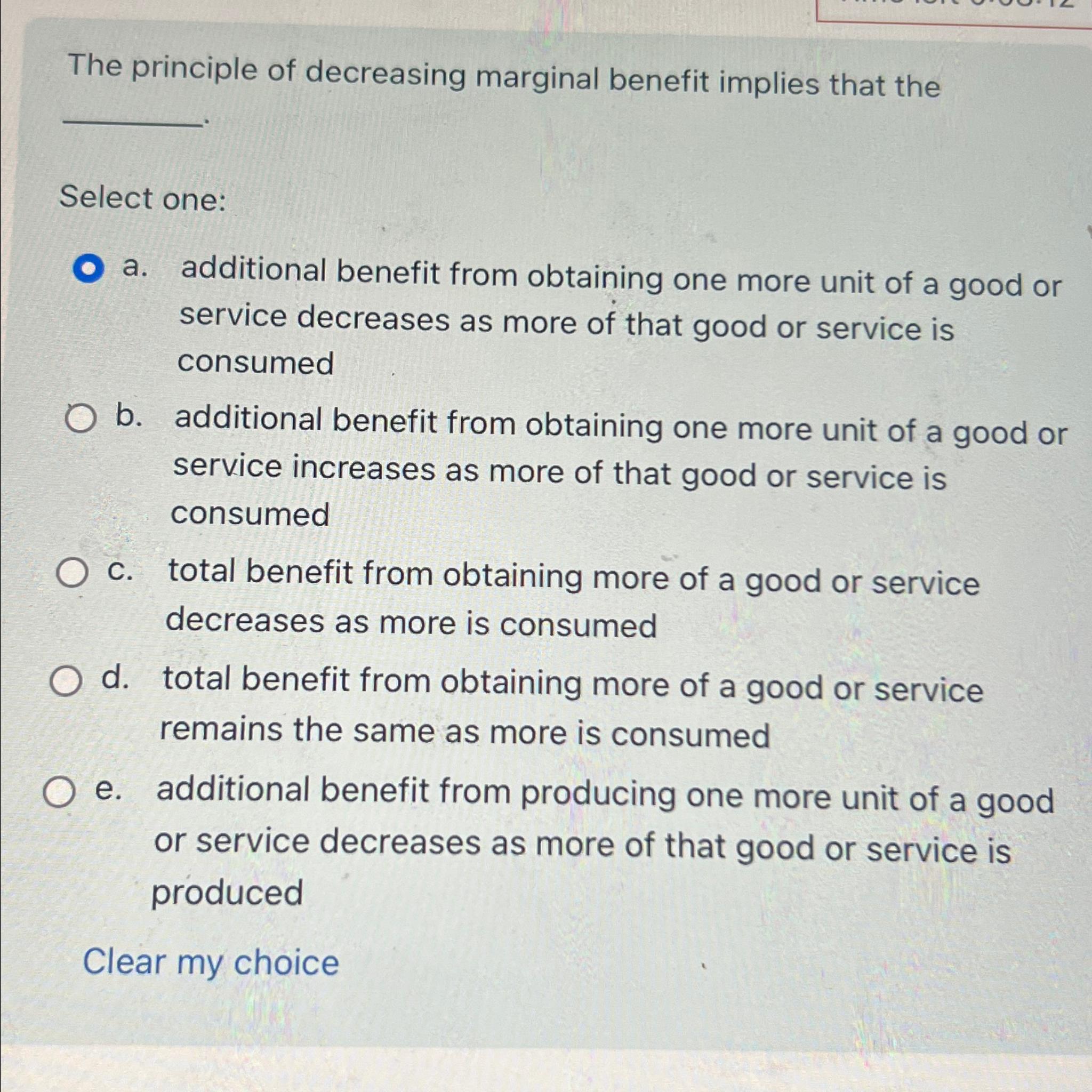 Solved The principle of decreasing marginal benefit implies | Chegg.com