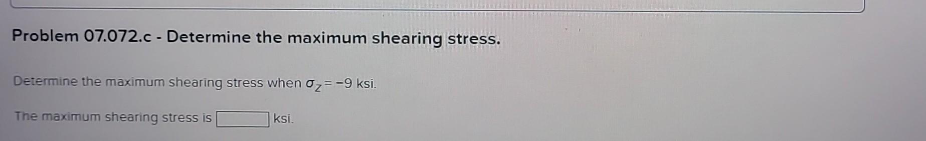 Solved Problem 07.072 - Determine the maximum shearing | Chegg.com