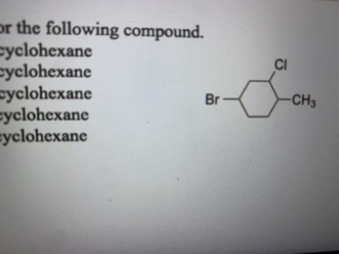 Solved or the following compound. cyclohexane cyclohexane | Chegg.com