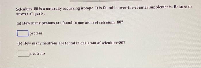 Solved Selenium-80 is a naturally occurring isotope. It is | Chegg.com