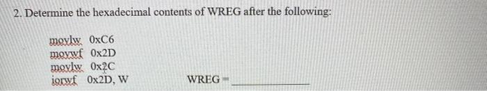 Solved 2. Determine the hexadecimal contents of WREG after | Chegg.com