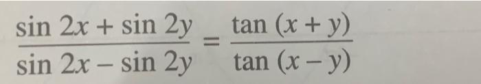 Solved sin 2x + sin 2y sin 2x – sin 2y tan (x + y) tan (x - | Chegg.com