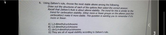 Solved 8. Using Zaitsev's rule, choose the most stable | Chegg.com